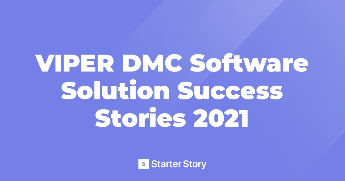 VIPER DMC Software Solution Success Stories 2021 - Starter Story