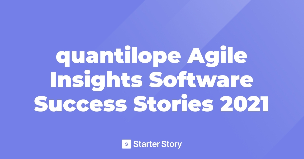 quantilope Agile Insights Software Success Stories 2021 - Starter